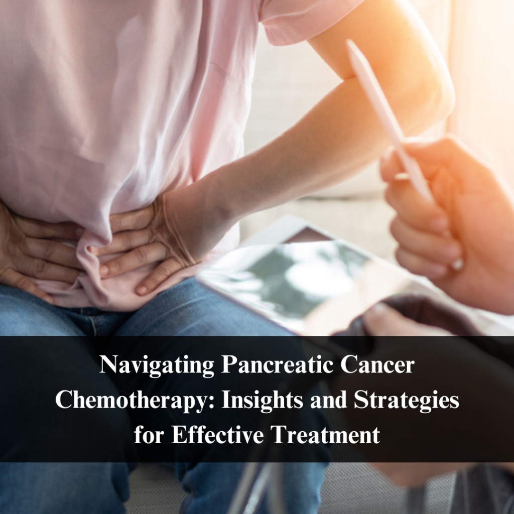 Navigating Pancreatic Cancer Chemotherapy | Strategies